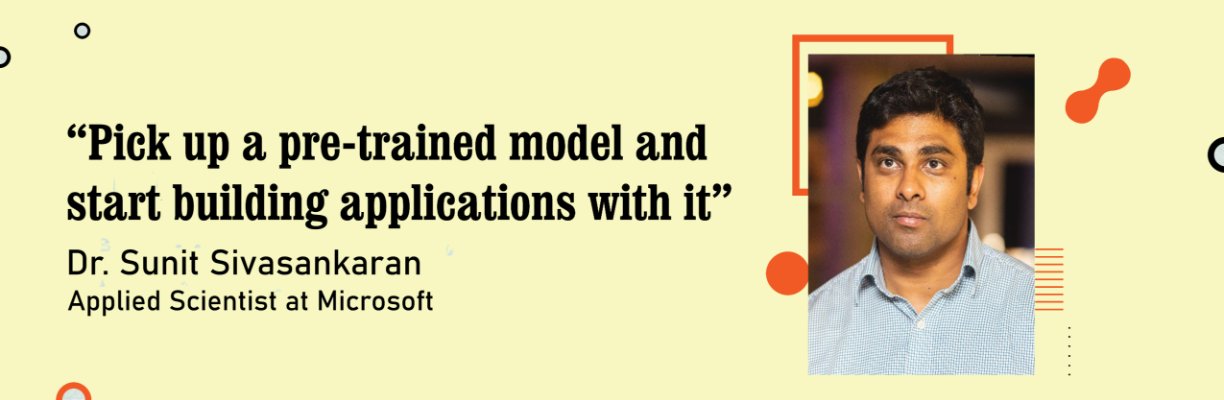 Pick up a pre-trained model and start building applications with it: Sunit Sivasankaran, Applied ...