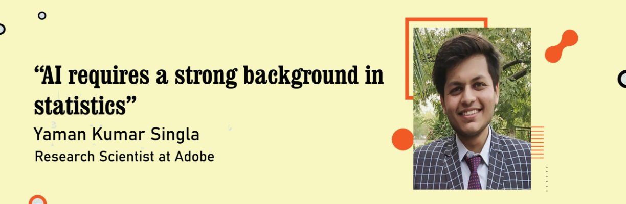 AI requires a strong background in statistics: Yaman Kumar Singla, Adobe